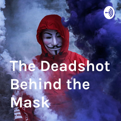 The Deadshot Behind the Mask • A podcast on Spotify for Podcasters