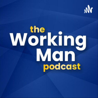 The Working Man Podcast • A podcast on Spotify for Creators