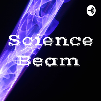 Science Beam • A podcast on Spotify for Podcasters