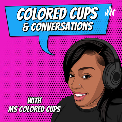 Colored cups🍷🍷 &Conversations 🎙🗣 • A podcast on Spotify for Podcasters