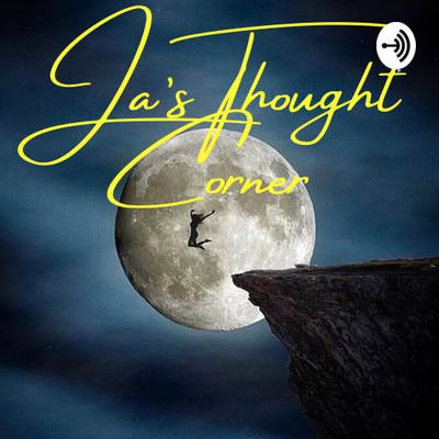 Ja’s Thought Corner • A podcast on Spotify for Creators