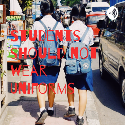 Students should not wear Uniforms • A podcast on Spotify for Podcasters