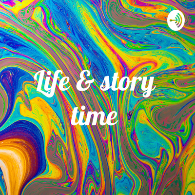 Life & story time • A podcast on Spotify for Creators