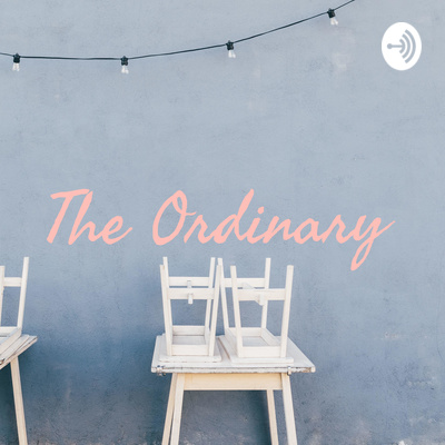 The Ordinary • A podcast on Spotify for Creators