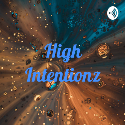 High Intentionz • A podcast on Spotify for Creators