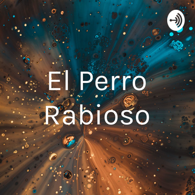 El Perro Rabioso • A podcast on Spotify for Creators