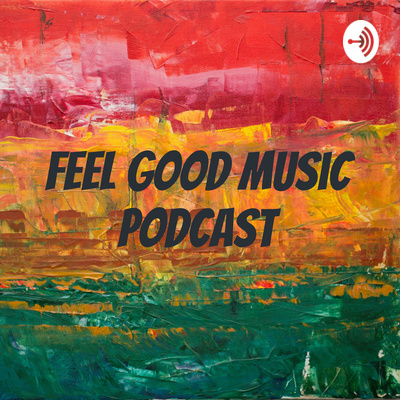 Feel Good Music Podcast • A podcast on Spotify for Creators