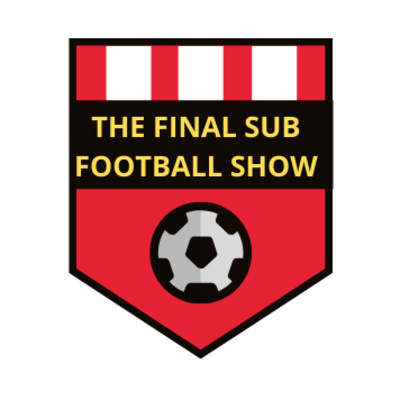 The Final Sub Football Show • A podcast on Spotify for Creators