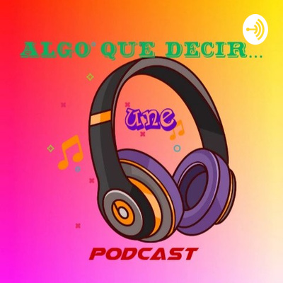 Algo que Decir... • A podcast on Spotify for Podcasters
