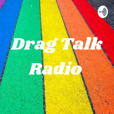 Drag Talk Radio • A podcast on Spotify for Podcasters