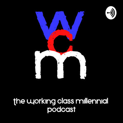 The Working Class Millennial Podcast • A podcast on Spotify for Podcasters