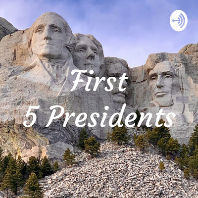 First 5 Presidents • A podcast on Spotify for Podcasters