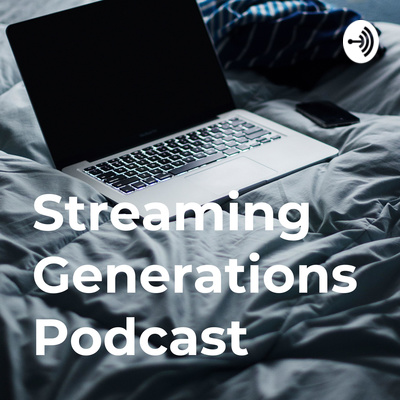 Streaming Generations Podcast • A podcast on Spotify for Creators
