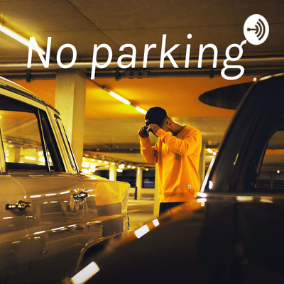 No parking • A podcast on Spotify for Creators
