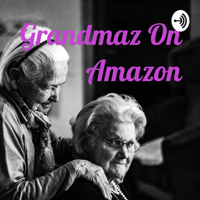 Grandmaz On Amazon • A podcast on Spotify for Creators