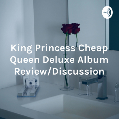 King Princess Cheap Queen Deluxe Album Review/Discussion • A podcast on ...