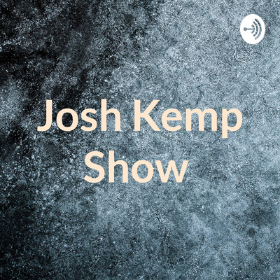 Josh Kemp Show • A podcast on Spotify for Creators