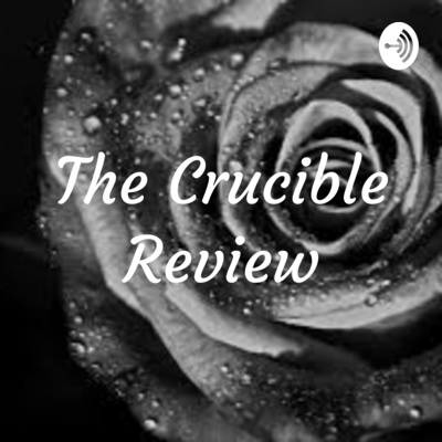 The Crucible Review • A podcast on Spotify for Podcasters