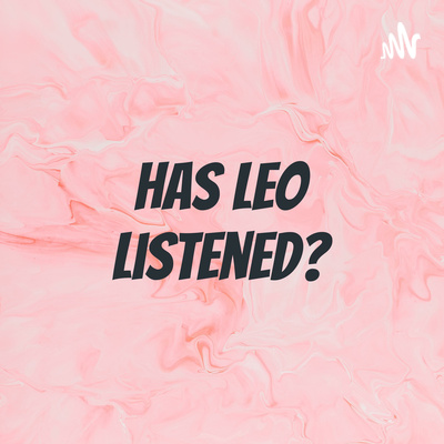 Has Leo Listened? • A podcast on Spotify for Creators