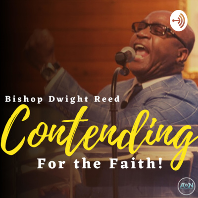 Contending for the Faith w/ Bishop Dwight Reed • A podcast on Spotify ...