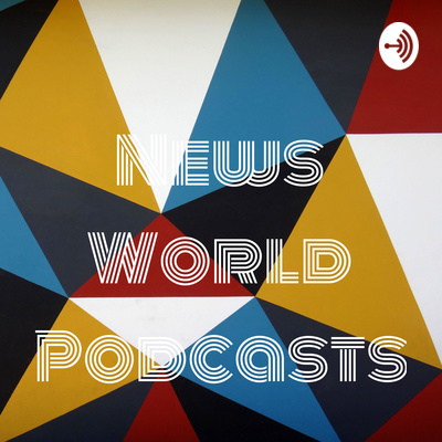 News World Podcasts • A podcast on Spotify for Podcasters