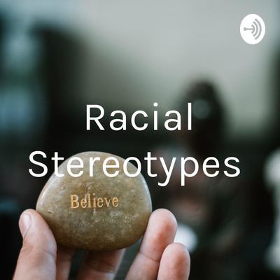 Racial Stereotypes • A podcast on Spotify for Podcasters