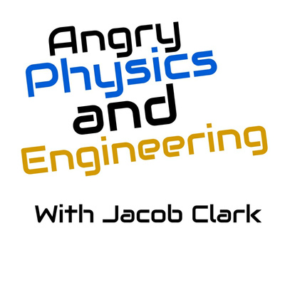 Angry Physics And Engineering With Jacob Clark • A podcast on Spotify ...