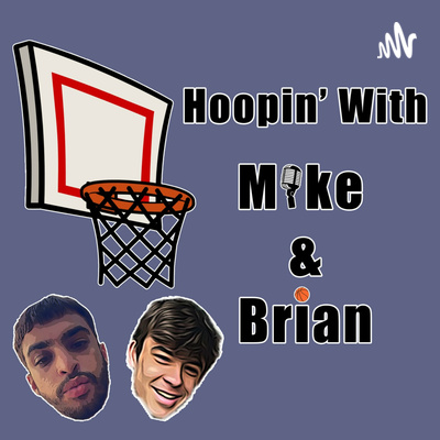Hoopin’ with Mike & Brian • A podcast on Spotify for Creators