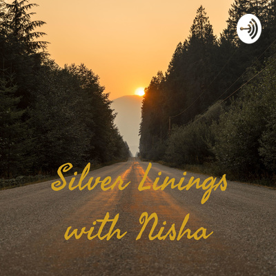 Silver Linings with Nisha • A podcast on Spotify for Creators