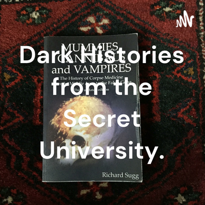 Dark Histories from the Secret University. • A podcast on Spotify for ...