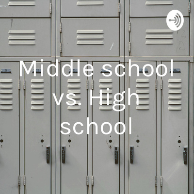 Middle school vs. High school • A podcast on Spotify for Creators