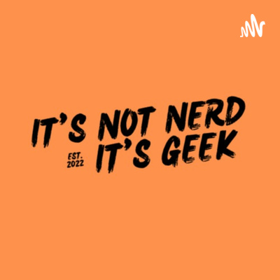 It's Not Nerd, It's Geek! Podcast • A podcast on Spotify for Podcasters