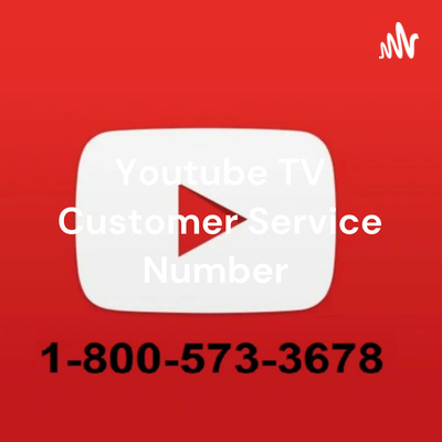 Youtube TV Customer Service Number : +1 (800) 573-3678 • A podcast on ...