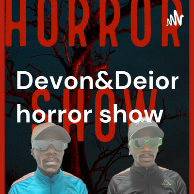Devon&Deions horror show • A podcast on Spotify for Creators