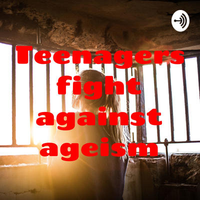 Teenagers fight against ageism • A podcast on Spotify for Creators