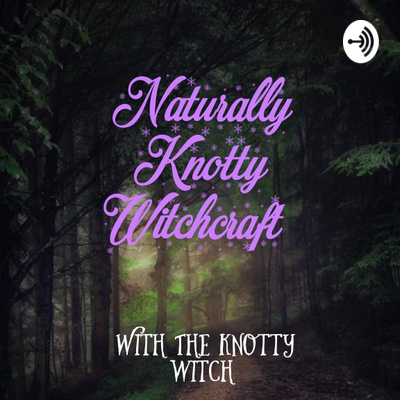 Naturally Knotty Witchcraft • A podcast on Spotify for Creators