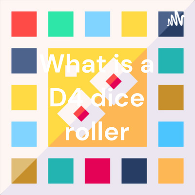 What is a D4 dice roller • A podcast on Spotify for Podcasters