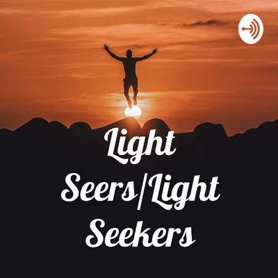 Light Seers/Light Seekers • A podcast on Spotify for Creators
