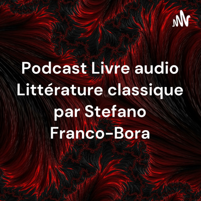 Podcast livre audio Littérature classique par Stefano Franco-Bora • A podcast on Spotify for ...