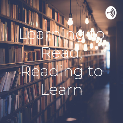Learning to Read, Reading to Learn • A podcast on Spotify for Podcasters