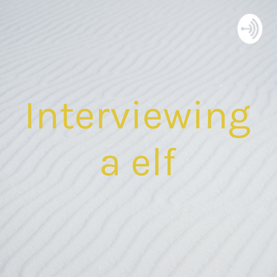 Interviewing a elf • A podcast on Spotify for Creators