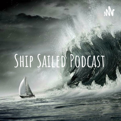 Ship Sailed Podcast • A podcast on Spotify for Podcasters