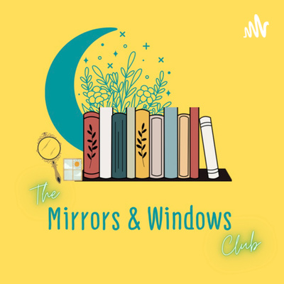 The Mirrors & Windows Club • A podcast on Spotify for Creators