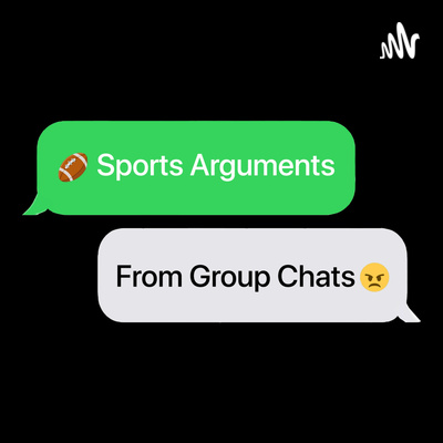 Sports Arguments from Group Chats • A podcast on Spotify for Creators