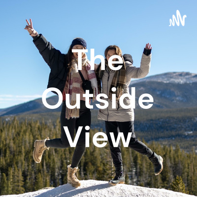 The Outside View • A podcast on Spotify for Creators