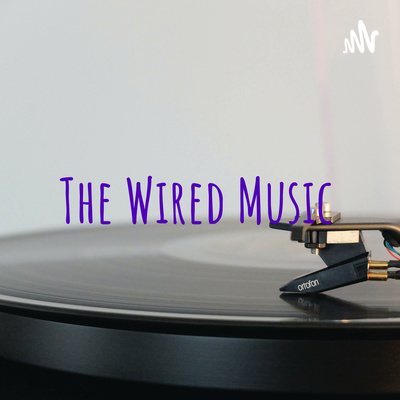 The Wired Music • A podcast on Spotify for Creators