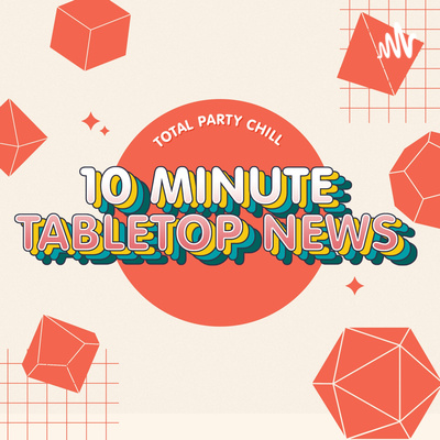 10 Minute Tabletop News • A podcast on Spotify for Creators