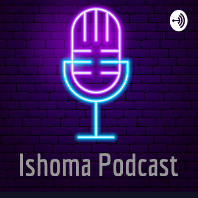 Ishoma Podcast • A podcast on Spotify for Creators
