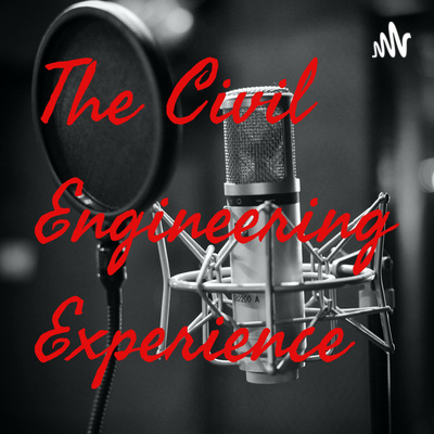 The Civil Engineering Experience • A podcast on Spotify for Creators