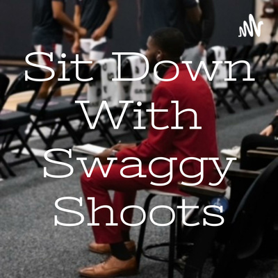 Sit Down With Swaggy Shoots • A podcast on Spotify for Creators